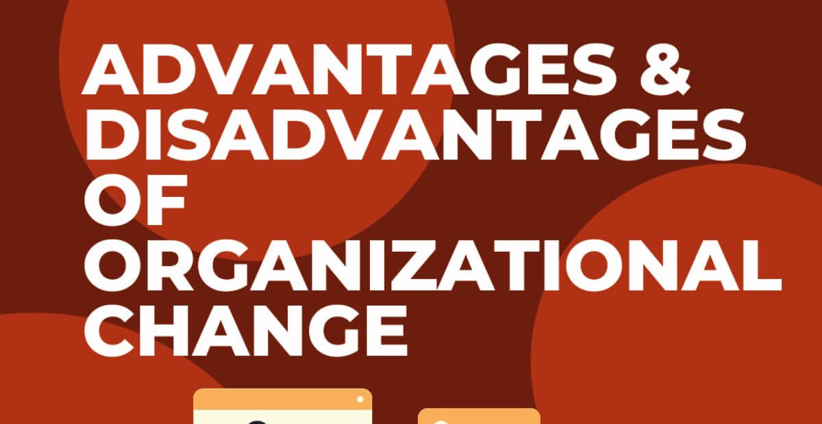 Benefits of Organizational Change – Pros & Cons - C Management
