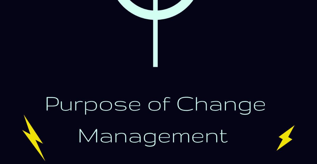 Purpose of Change Management - C Management